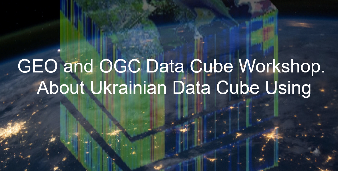 GEO and OGC Data Cube Workshop - Department of Space Information Technologies and Systems